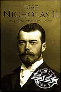 Amazon.com: Tsar Nicholas II: A Life From Beginning to End (Biographies ...