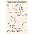 This Will All Be Over Soon: A Memoir: Strong, Cecily: 9781982168315 ...