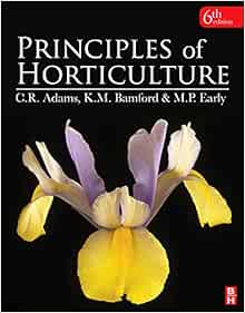 Principles of Horticulture, Sixth Edition: Adams BSc (Agric) Hons ...