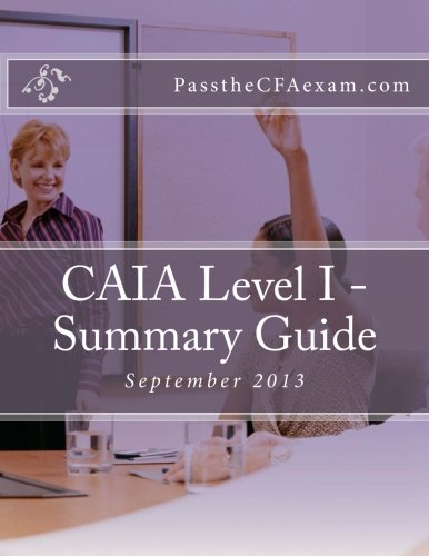 CAIA Level I - Summary Guide: Like Cliff's Notes for the CAIA exam ...