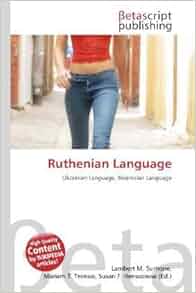 Ruthenian Language: Lambert M. Surhone, Miriam T. Timpledon, Susan F ...