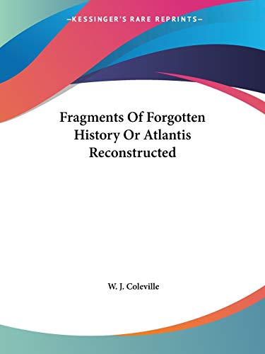 Fragments Of Forgotten History Or Atlantis Reconstructed: Coleville, W ...