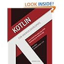 Kotlin for Android Developers: Learn Kotlin the easy way while developing an Android App ...