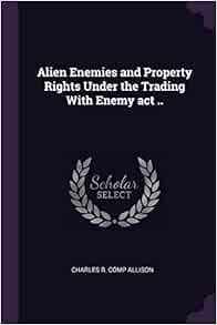 Alien Enemies and Property Rights Under the Trading With Enemy act ...