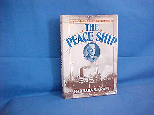 The peace ship: Henry Ford's pacifist adventure in the First World War ...