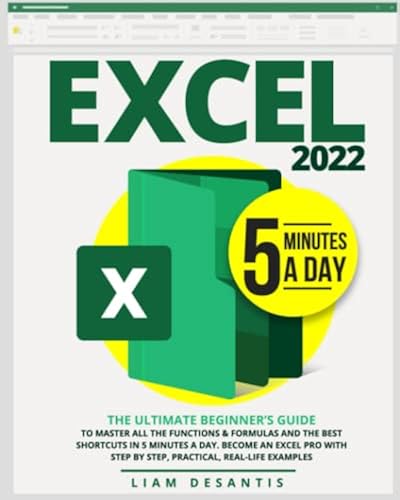 Excel 2022: The Ultimate Beginner’s Guide to Master All the Functions & Formulas and the Best ...
