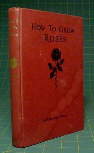 How to Grow Roses: Pyle, Robert, and McFarland, J. Horace: Amazon.com ...