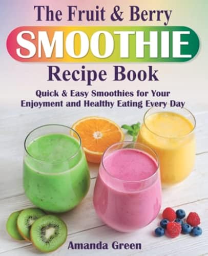 The Fruit & Berry Smoothie Recipe Book.: Quick & Easy Smoothies for ...