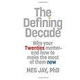 The Defining Decade: Why Your Twenties Matter--And How to Make the Most ...