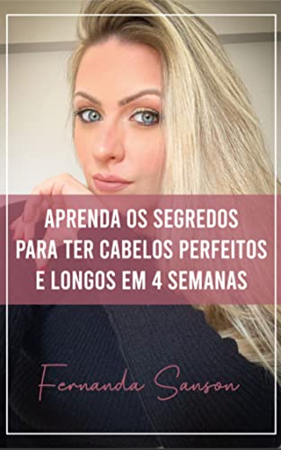 Aprenda os segredos para ter cabelos perfeitos e longos em 4 semanas: Dicas simples e resultados ...