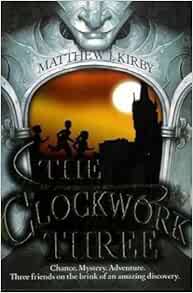 The Clockwork Three: 9781407120409: Amazon.com: Books