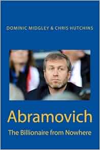 Abramovich: The Billionaire from Nowhere: Dominic Midgley, Chris ...