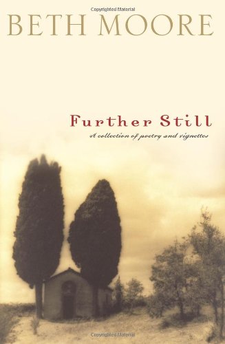 Further Still: A Collection of Poetry and Vignettes: Moore, Beth ...