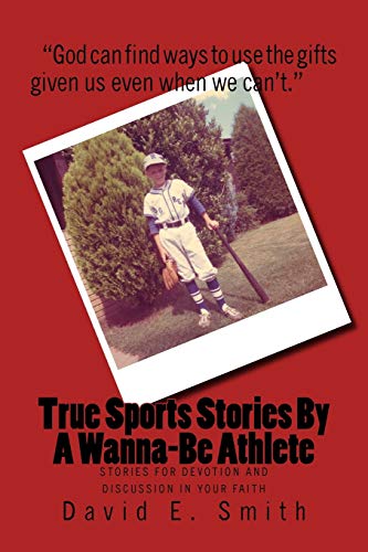 True Sports Stories For A Wanna-Be Athlete: Stories For Devotion and ...
