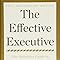 The Effective Executive: The Definitive Guide to Getting the Right ...
