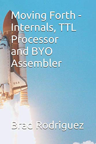 Moving Forth - Internals and TTL Processor: Forth Internals: Rodriguez, Brad, Pintaske, Juergen ...