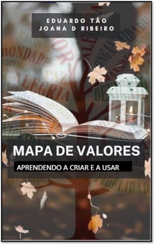 Mapas de Valores: Descubra Quem Você É de Verdade, Identifique Seus Valores Essenciais e ...