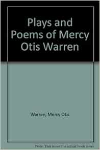 Plays and Poems of Mercy Otis Warren: Warren, Mercy Otis: 9780820113449 ...