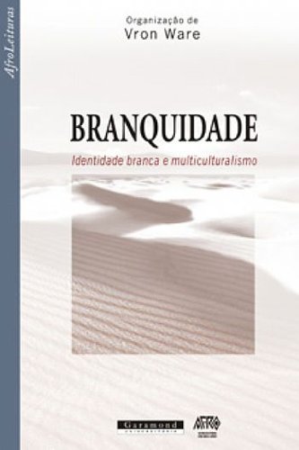 Branquidade - Identidade Branca E Multiculturalismo PDF Vron Ware