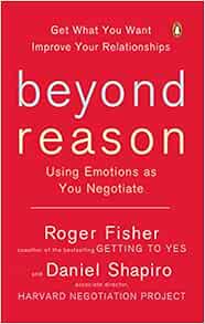 Beyond Reason: Using Emotions as You Negotiate: Fisher, Roger, Shapiro ...