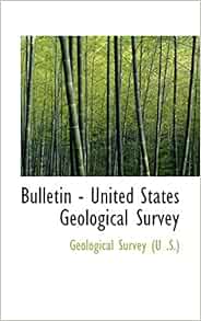 Bulletin - United States Geological Survey: Survey (U .S.), Geological ...