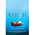 Birth: The Surprising History of How We Are Born: Cassidy, Tina ...