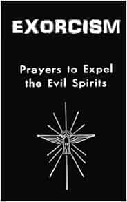 Exorcism: Prayers to Expel the Evil Spirits: Catholic Church ...