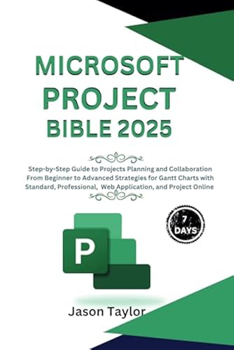 Microsoft Project Bible: Step-by-Step Guide to Projects Planning and Collaboration, Beginner to ...