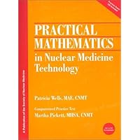 Practical Mathematics in Nuclear Medicine Technology: Wells, Patricia C ...