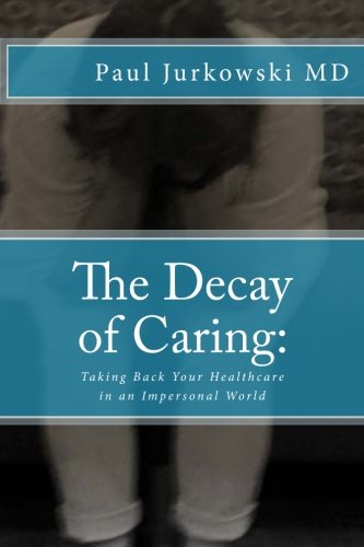 The Decay of Caring: Taking Back Your Healthcare in an Impersonal World ...