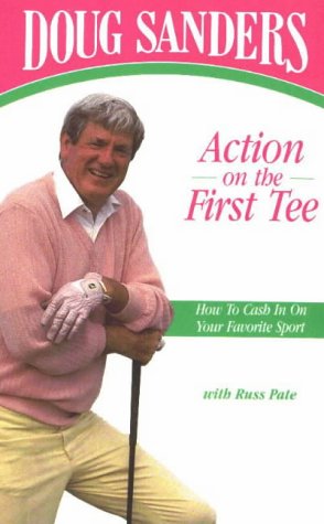 Doug Sanders': Action on the First Tee : How to Cash in on Your ...