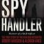 Spy Handler: Memoir of a KGB Officer- The True Story of the Man Who ...