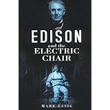 Edison and the Electric Chair: A Story of Light and Death: Essig, Mark ...
