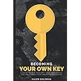 Becoming Your own Key: A Guide to Self-Mastery, Self-Confidence, and ...