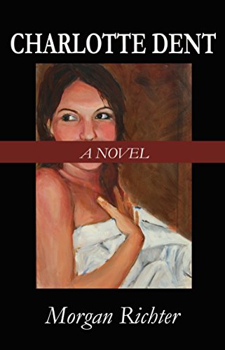 Charlotte Dent: Morgan Richter: 9780990936725: Amazon.com: Books
