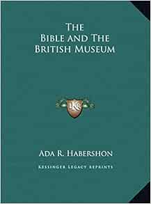 The Bible and The British Museum: Habershon, Ada R.: 9781169732407 ...