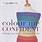 Colour Me Confident: Change Your Look - Change Your Life! (Colour Me ...