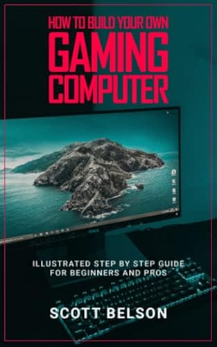 How to Build your own Gaming Computer: Illustrated Step by Step Guide ...