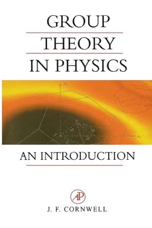 Group Theory in Physics: An Introduction (ISSN Book 1) Abridged ...