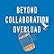 Beyond Collaboration Overload: How to Work Smarter, Get Ahead, and ...