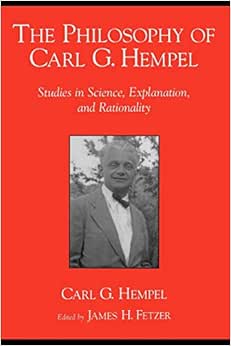The Philosophy of Carl G. Hempel: Studies in Science, Explanation, and ...