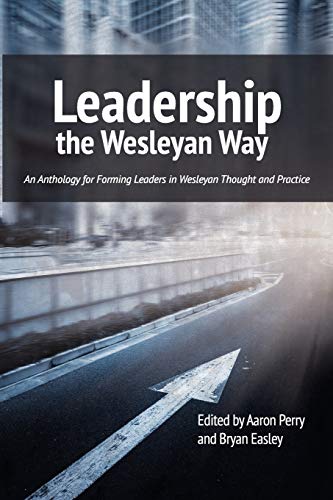 Leadership the Wesleyan Way: Perry, Aaron, Easley, Bryan: 9781609471026 ...