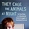 They Cage the Animals at Night: The True Story of an Abandoned Child's ...