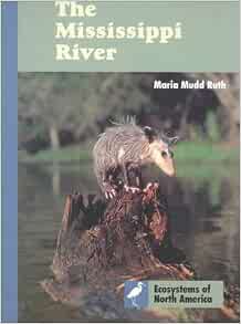 The Mississippi River (Ecosystems of North America): Mudd-Ruth, Maria ...