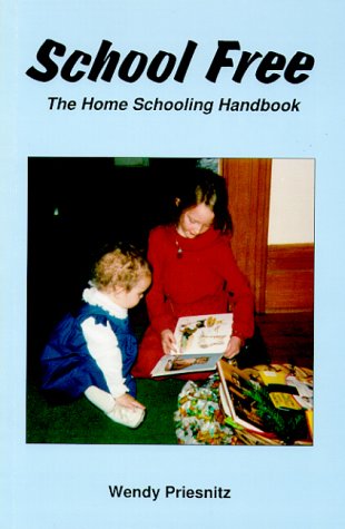School Free - The Home Schooling Handbook: Priesnitz, Wendy: 9780920118047: Amazon.com: Books