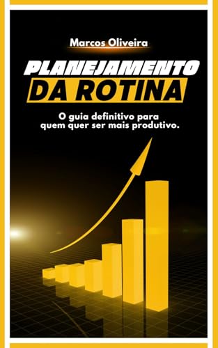 PLANEJAMENTO DA ROTINA: o guia definitivo para quem quer ser mais ...