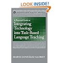 A Practical Guide to Integrating Technology into Task-Based Language Teaching - Kindle edition ...