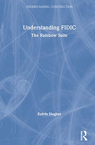 Understanding FIDIC: The Rainbow Suite: Hughes, Kelvin: 9780367427917 ...