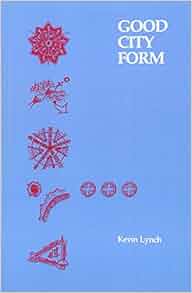 Good City Form (The MIT Press): Kevin Lynch: 9780262620468: Amazon.com ...