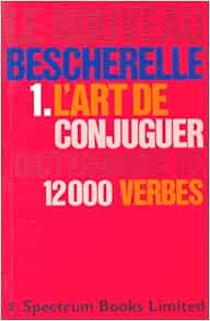 Le Nouveau Bescherelle 1. L'Art de Conjuguer Dictionnaire de 12000 ...
